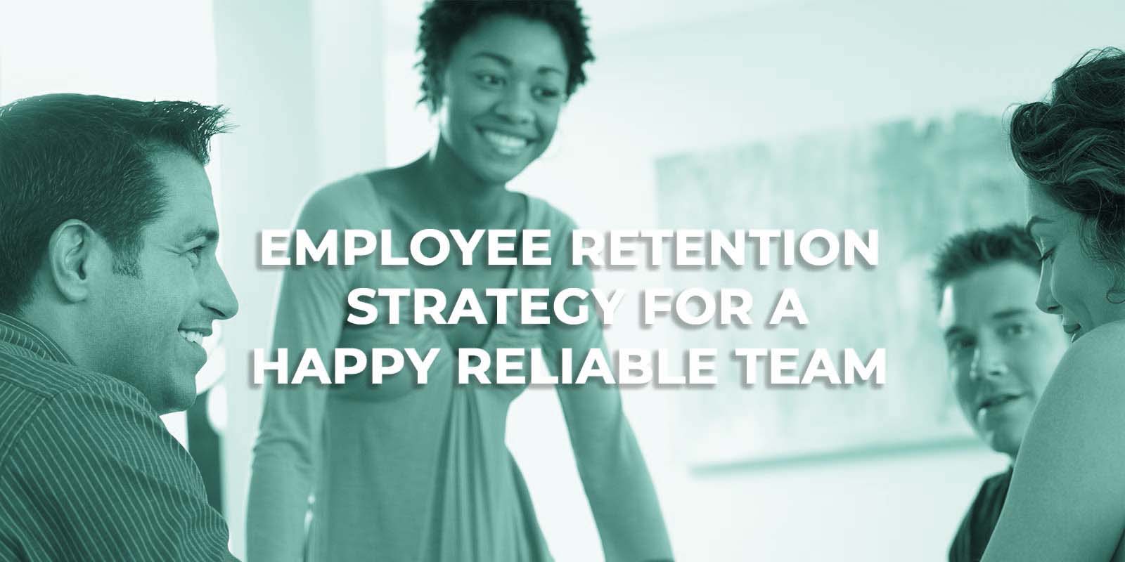 Employee Retention Strategy for a Happy Reliable Team - Bizhaven